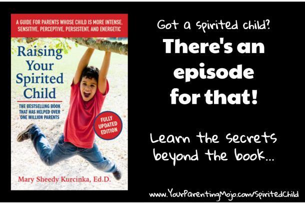 055: Raising Your Spirited Child | Your Parenting Mojo