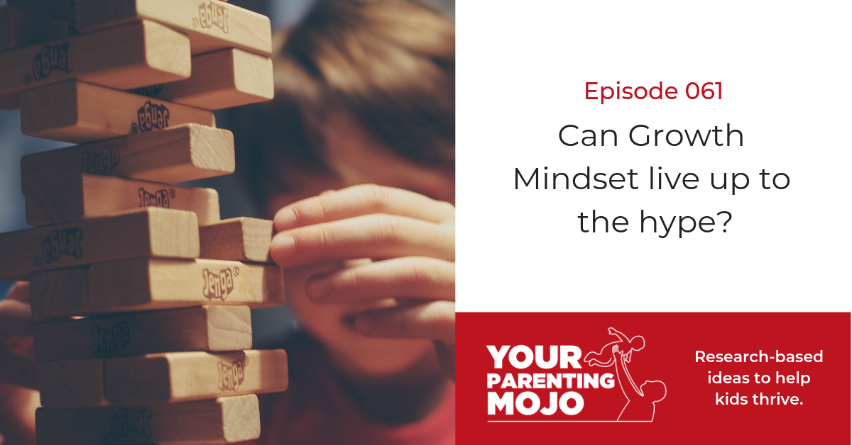 061: Can Growth Mindset live up to the hype? | Your Parenting Mojo