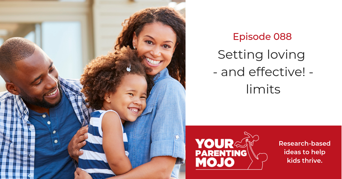 088: Setting loving – and effective! – limits | Your Parenting Mojo