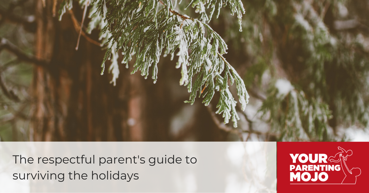 The respectful parent's guide to surviving the holidays | Your ...