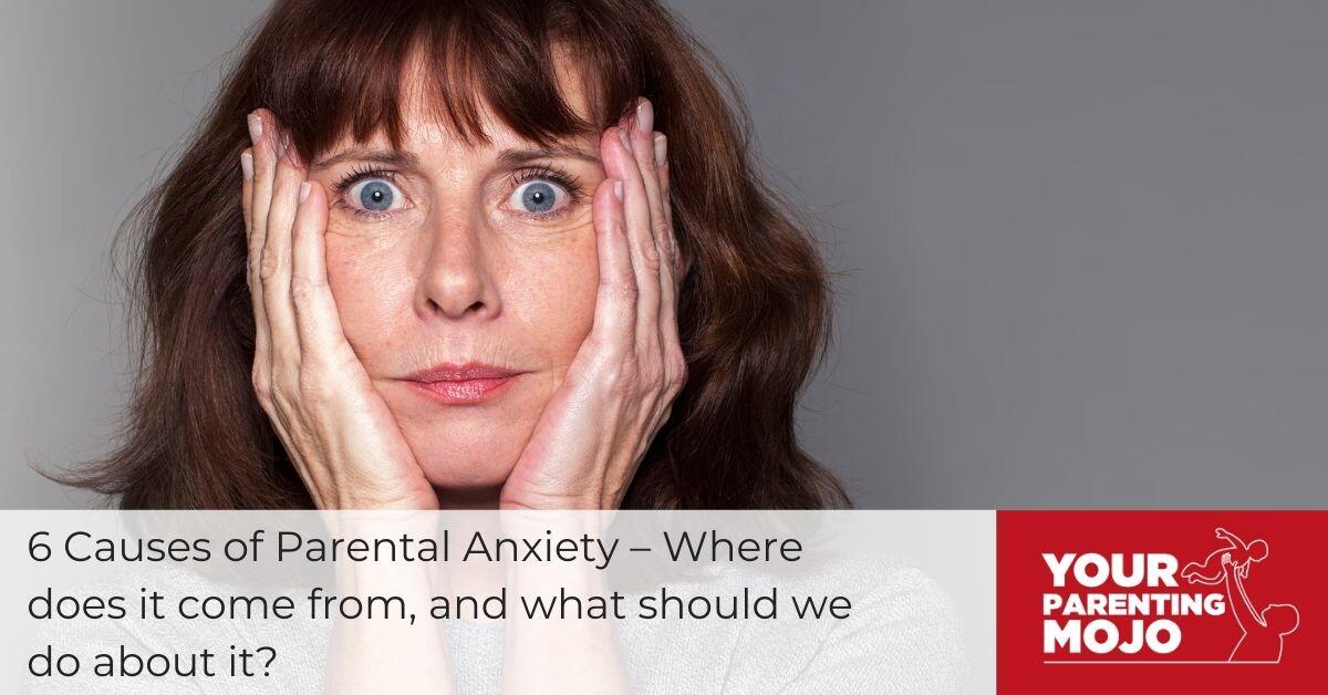 6 Causes of Parental Anxiety – Where does it come from, and what should ...