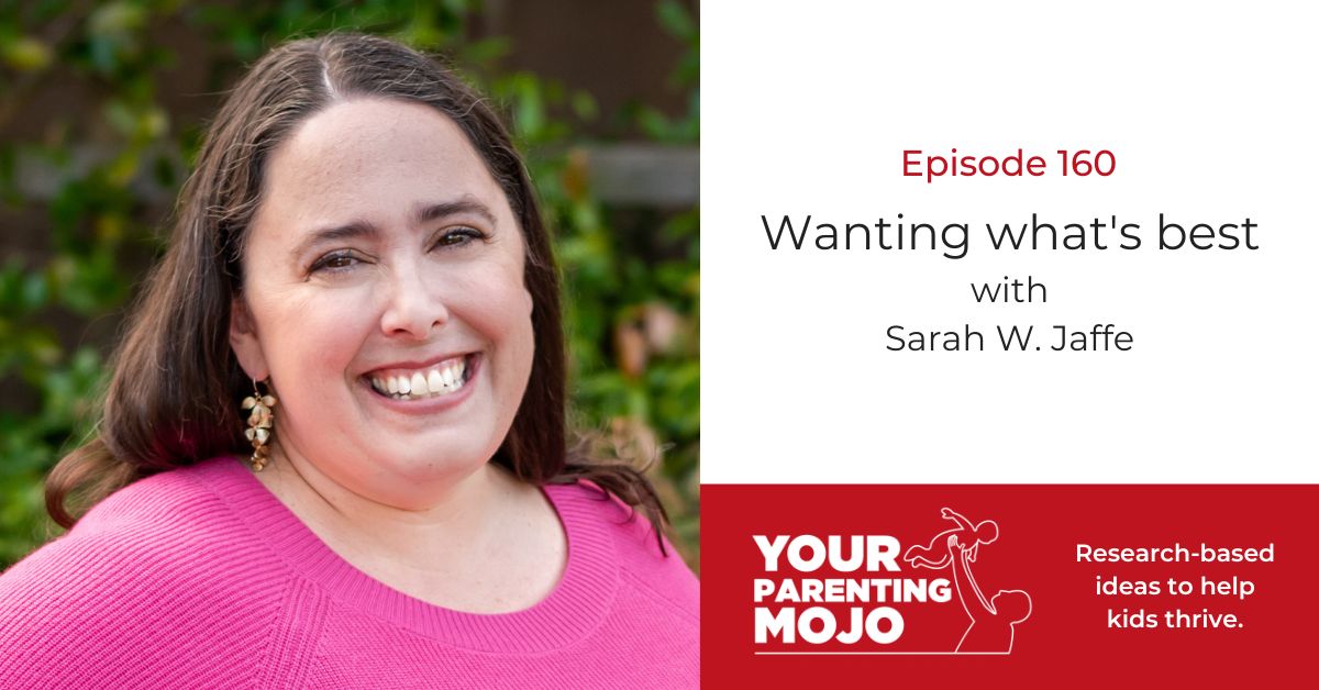 160: Wanting What’s Best with Sarah Jaffe | Your Parenting Mojo